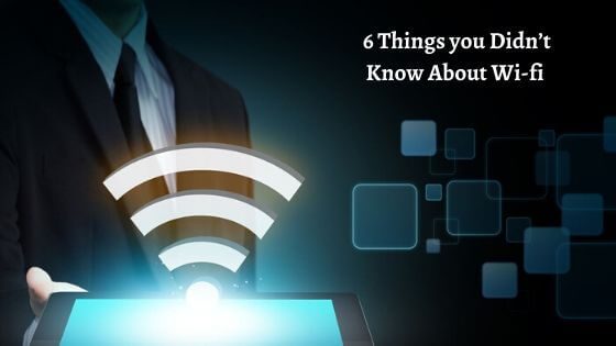 6 Things you Didn’t Know About Wi-fi -Techidology